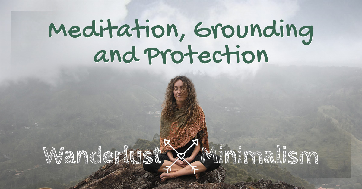 Meditation Grounding and Protection - Wanderlust Minimalism